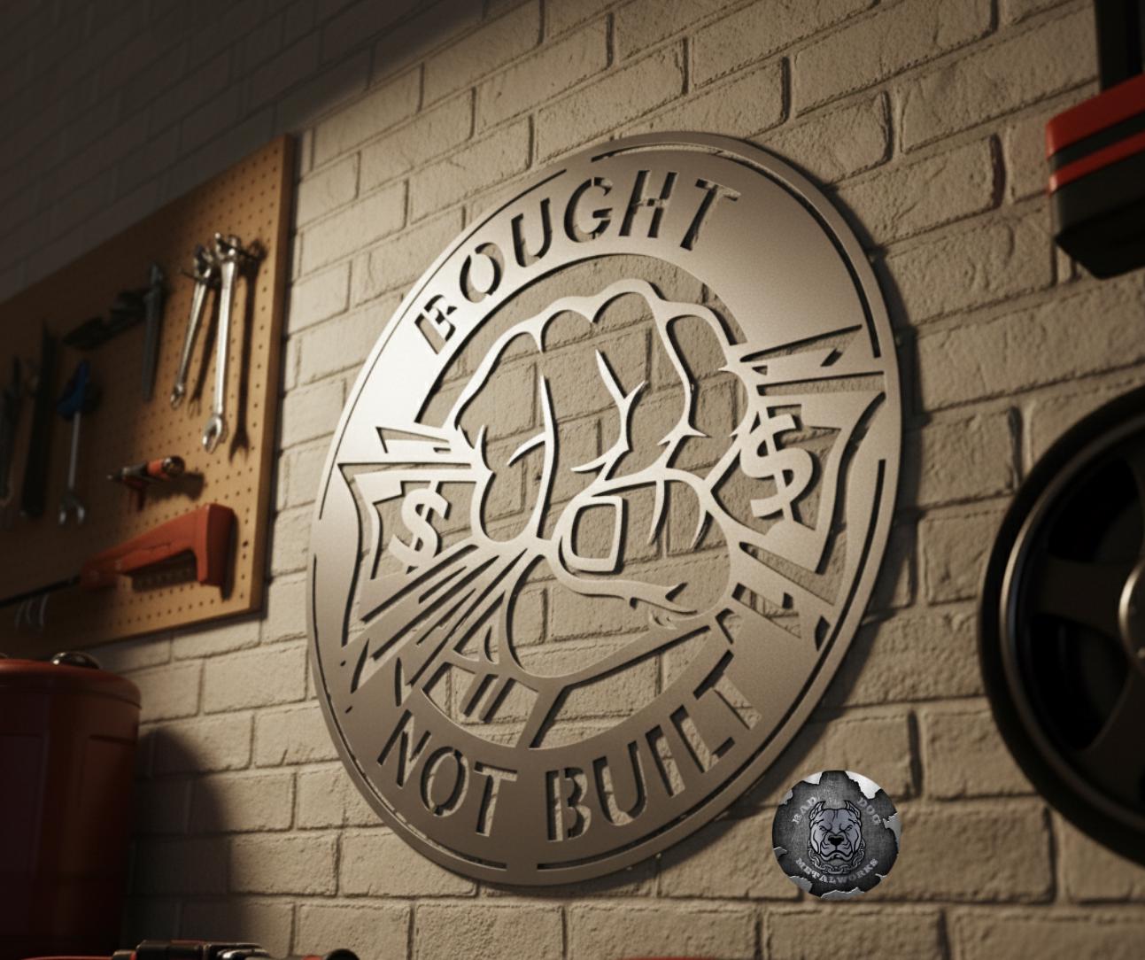 Built Not Bought/bought Not Built Metal Sign - Bad Dog Metalworks Home ...