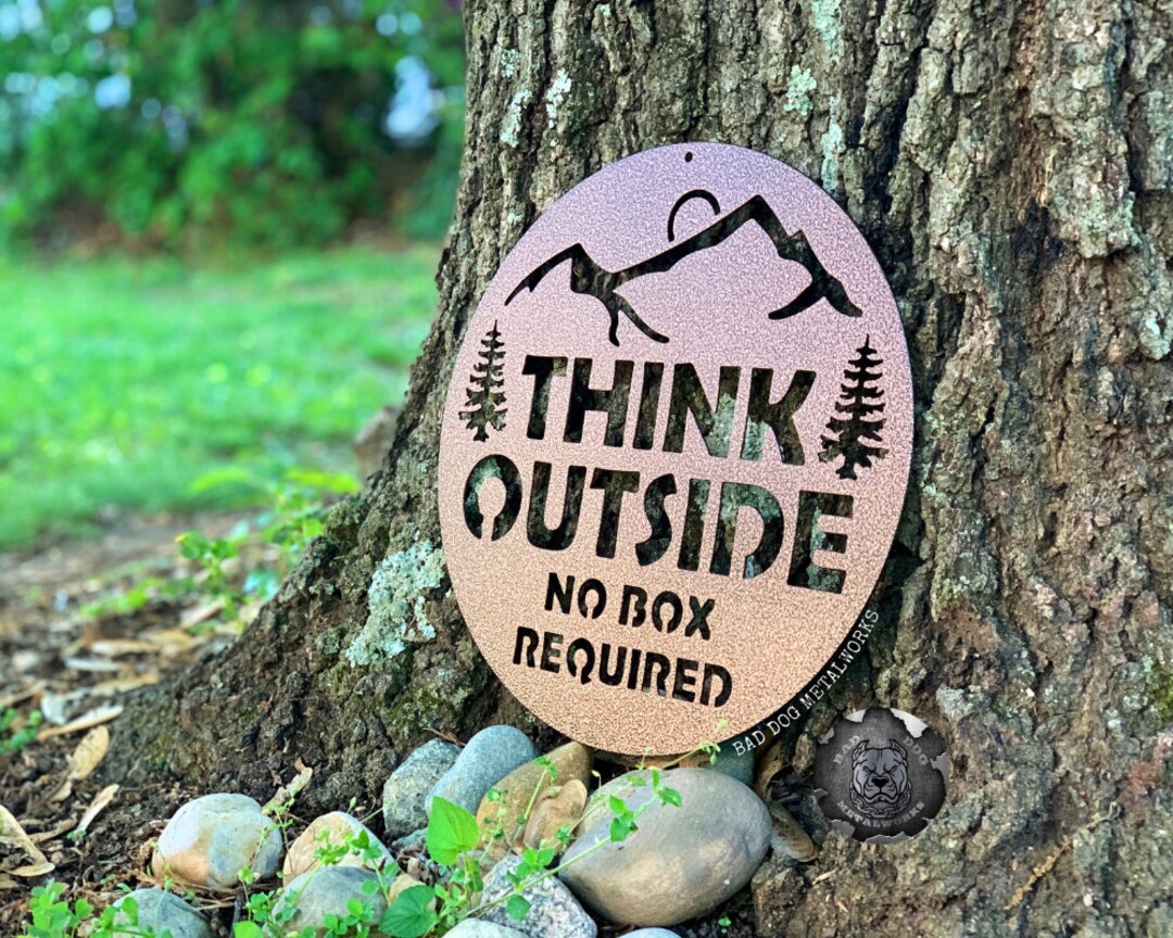 Think Outside No Box Required Metal Sign - Bad Dog Metalworks Home ...