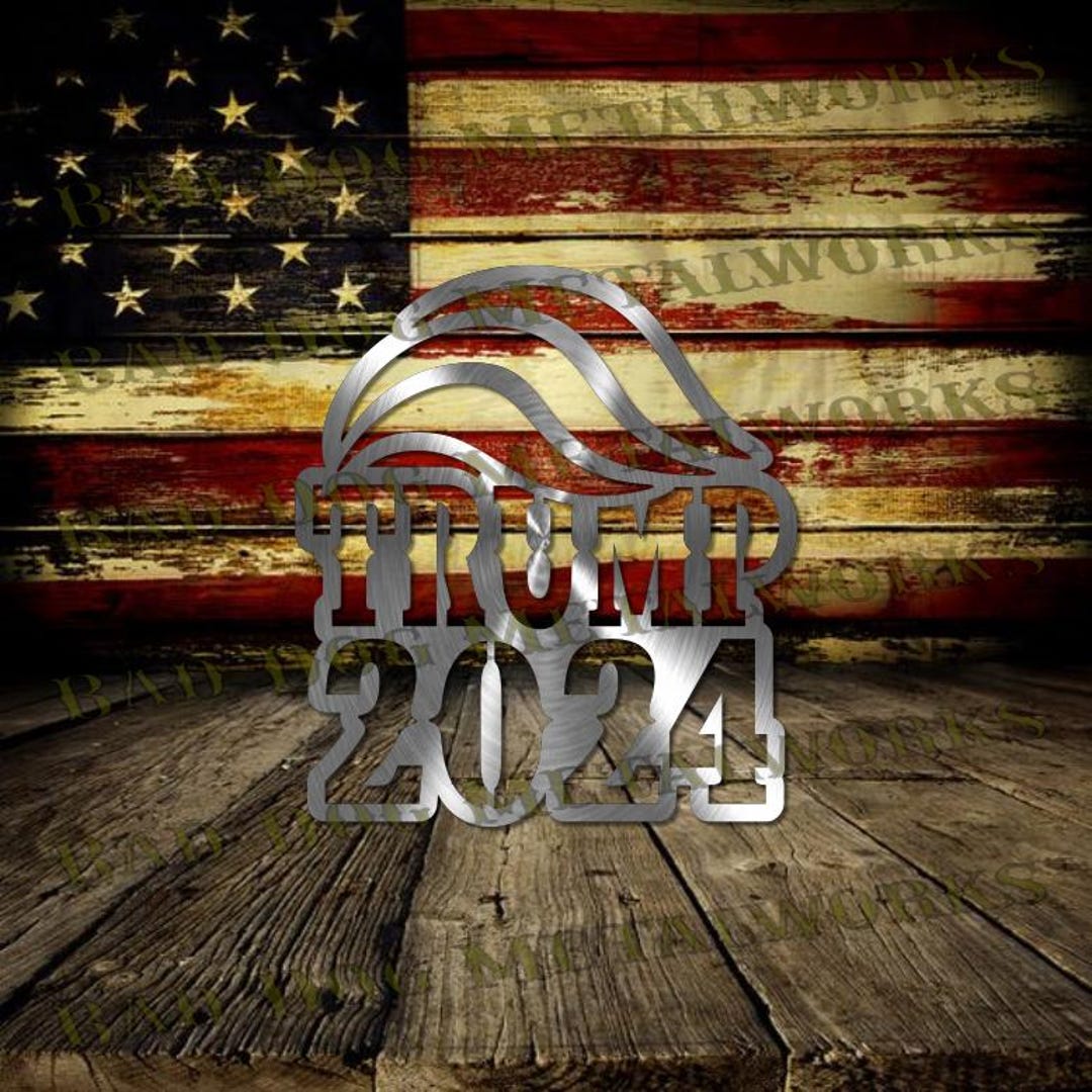 Trump 2024 Sign - Dxf and Svg Files - Bad Dog Metalworks Digital ...