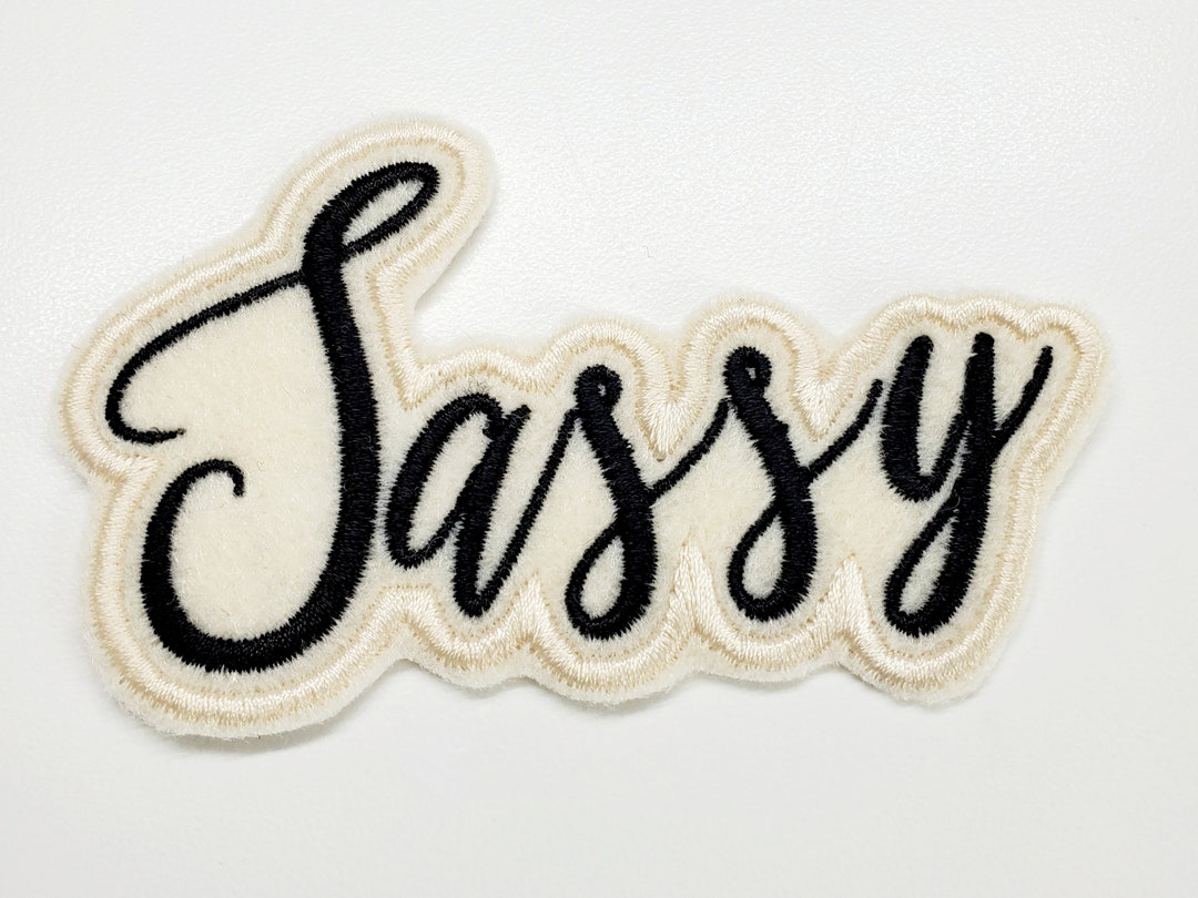 Sassy Embroidery Patch - Felt Patches, Ironon, Sew on Patch, Sassy Quote Embroidery Patch, Sassy ...