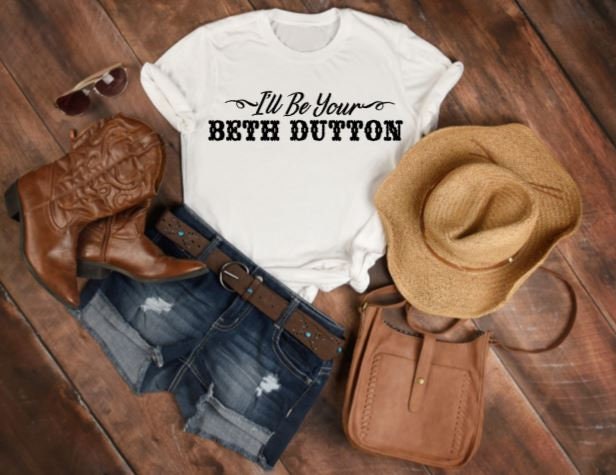 I'll Be Your Beth Dutton Shirt Yellowstone Shirt Beth Dutton Shirt ...