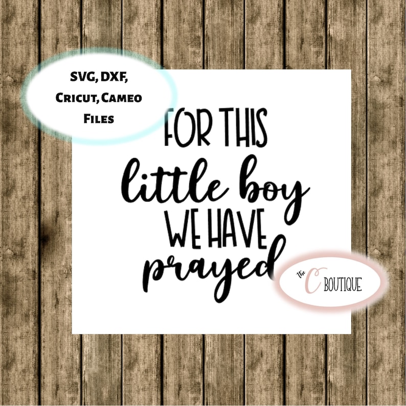 For This Little Boy We Have Prayed SVG, DXF, EPS, Cameo and Cricut Cut ...