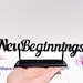 New Beginnings Display Sign Custom Mantel Sign Shelf Sitter - Etsy