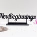 New Beginnings Display Sign Custom Mantel Sign Shelf Sitter - Etsy