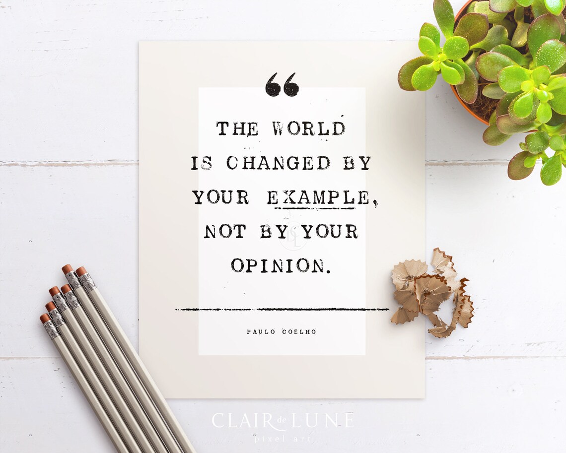 Paulo Coelho's Quote Art-print Version II, the World is Changed by Your ...