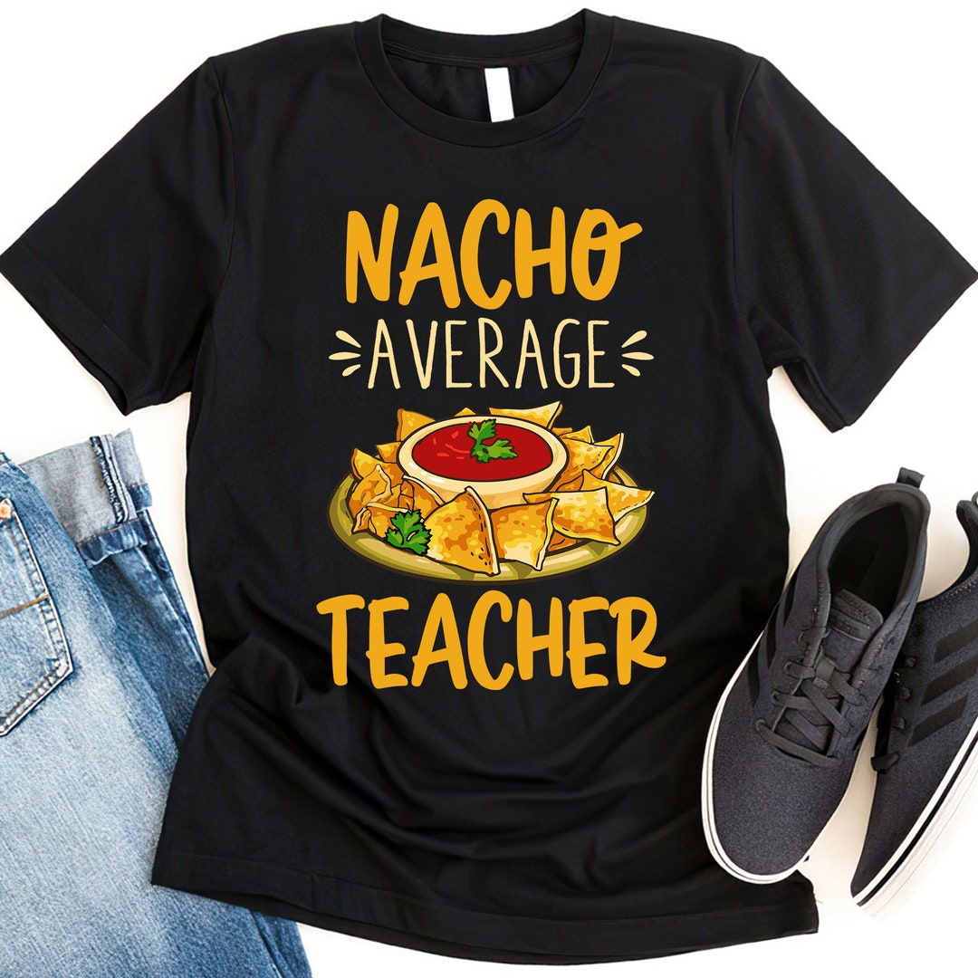 Cinco De Mayo Nacho Average Teacher Shirt, Teacher Cinco De Mayo Shirt ...