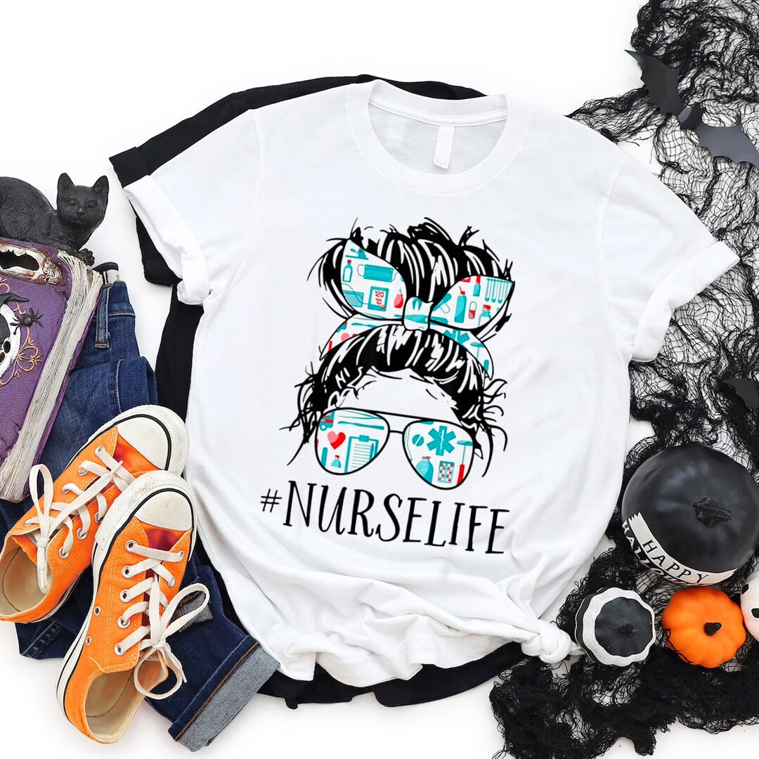 Messy Bun Hair Nurse Life T Shirt Healthcare Life Nurse T Shirt