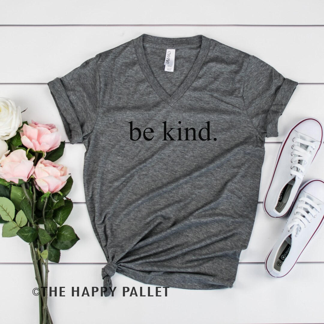 Be Kind V-neck Shirt, Be Kind Sayings, Kind Shirts, Uplifting Shirts ...