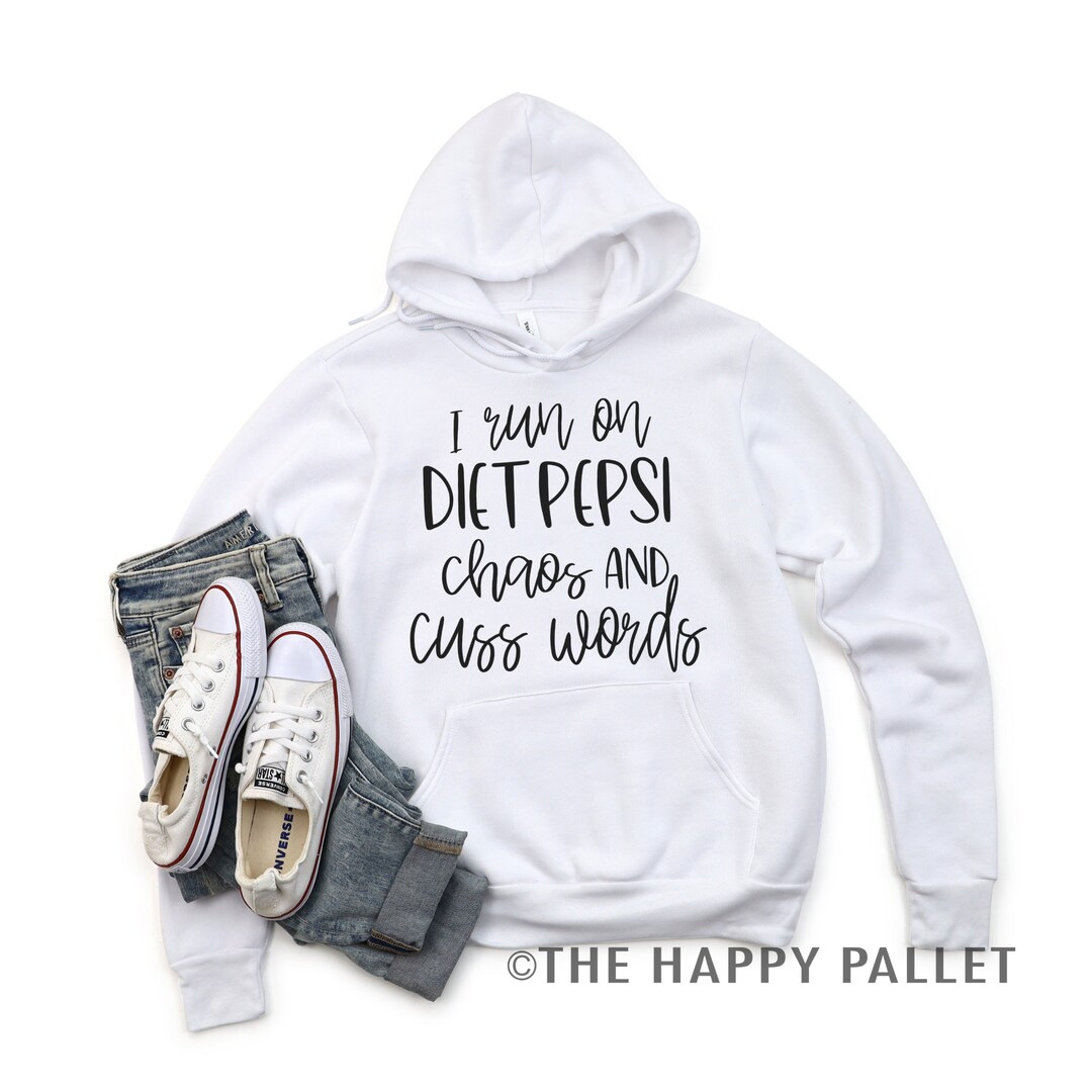 I Run on Diet Pepsi Chaos and Cuss Words Hoodie, Diet Pepsi Hoodie ...