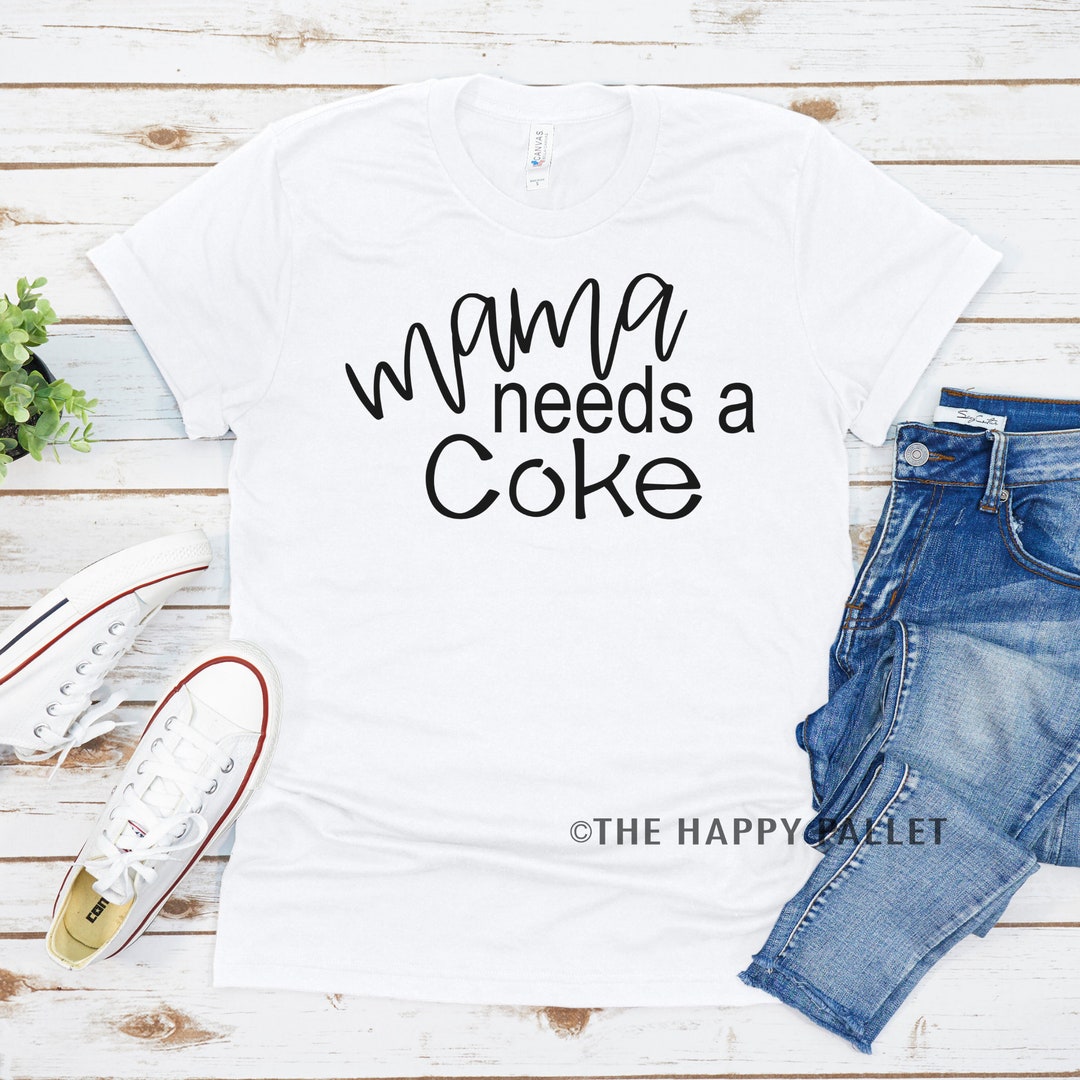 Mama Needs A Coke Shirt, Coke Saying, Pop Shirts, Soda Shirts, Funny ...