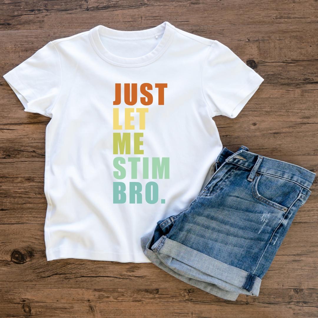 Just Let Me Stim Bro Png Svg, Funny Sarcastic Humor Png Svg , Stim Bro ...