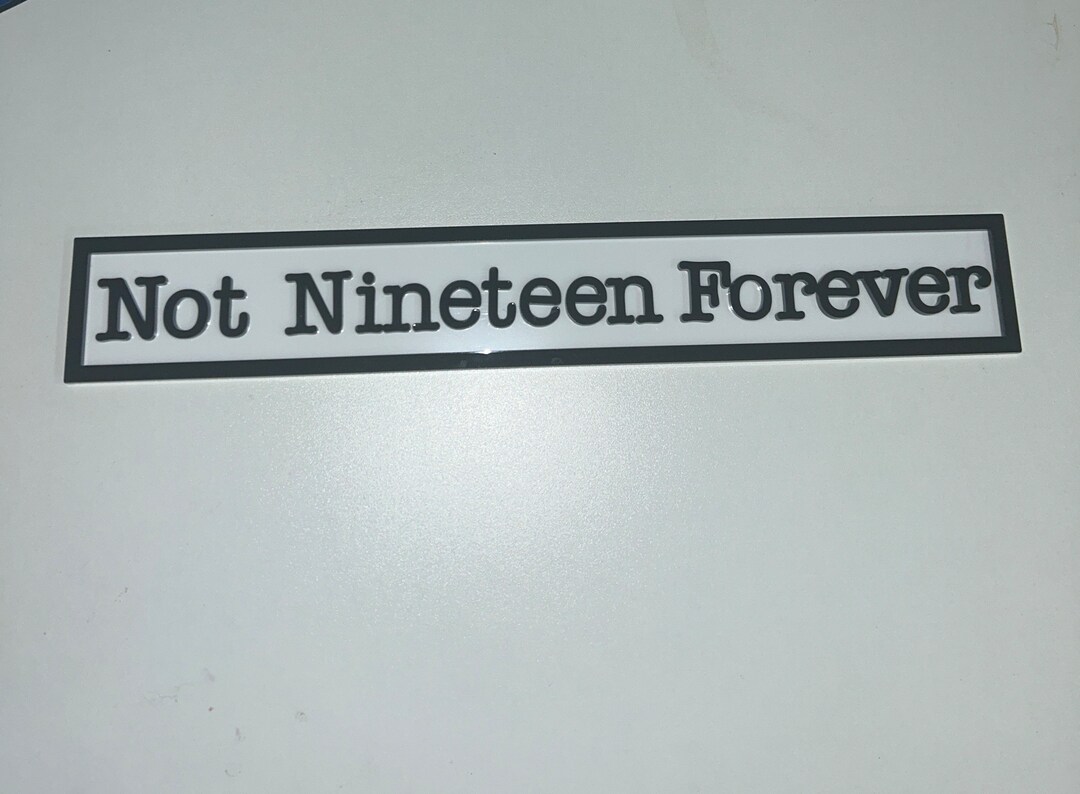 Not Nineteen Forever Acrylic Sign for Wall, Shelf or Doorframe. Home Decoration Gift Idea for ...