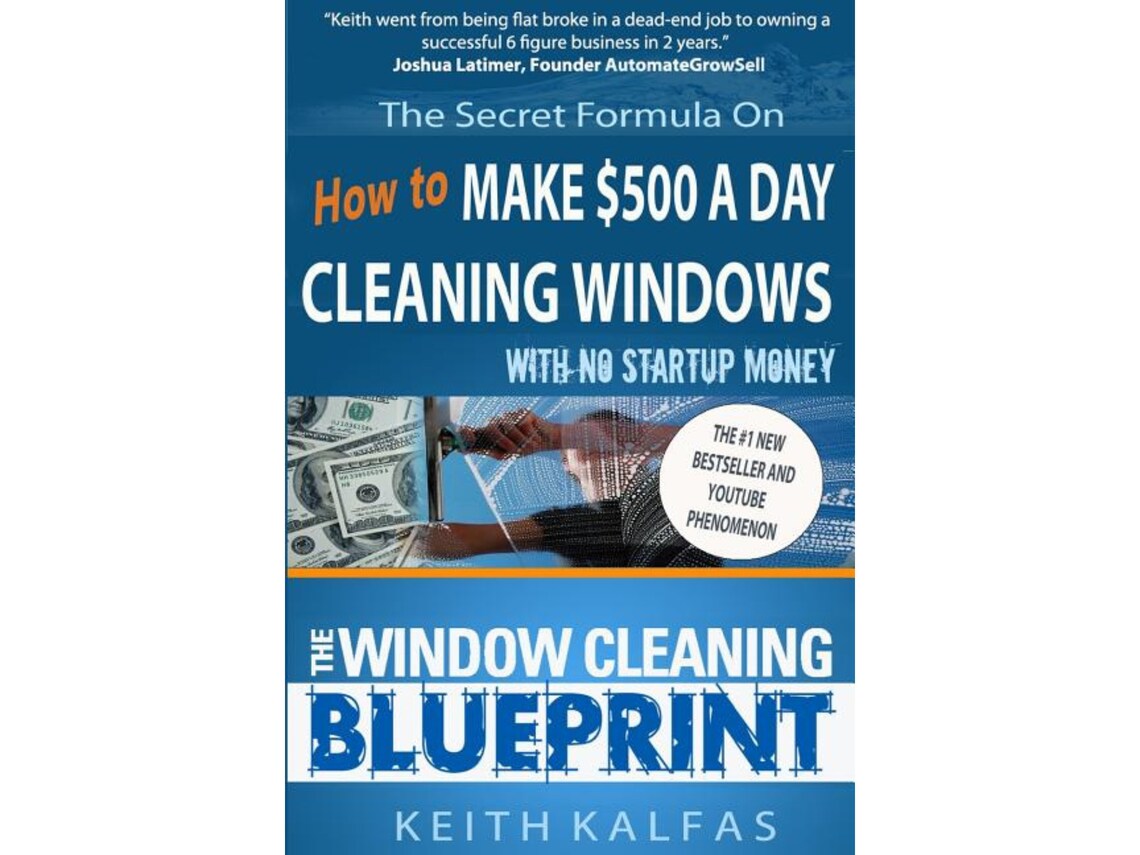 The Window Cleaning Blueprint: How to Make 500 Dollar a Day Cleaning ...