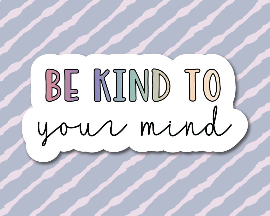 Be Kind to Your Mind Sticker Laptop Sticker Vinyl Sticker - Etsy
