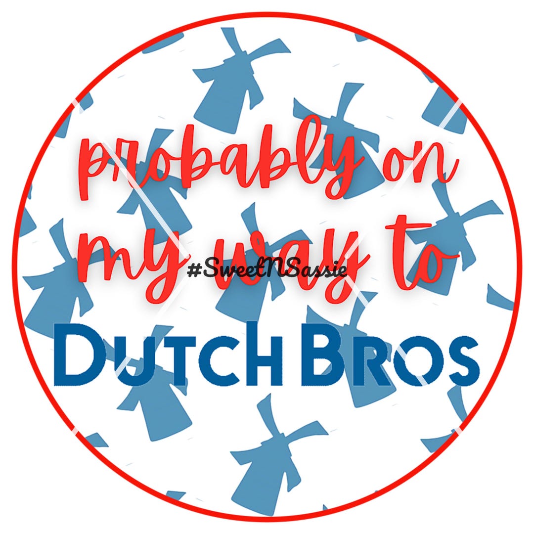 Probably on My Way to Dutch Bros Png File - Etsy