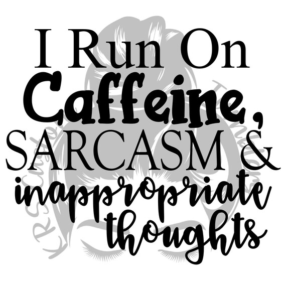 Caffeine Sarcasm Inappropriate Thoughts SVG PNG - Etsy