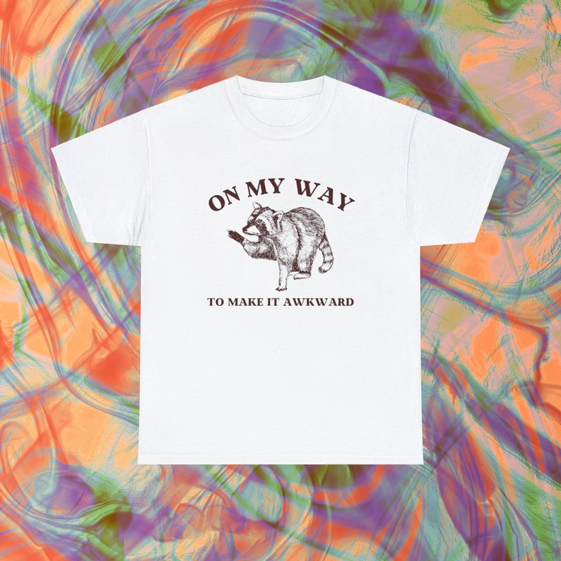 On My Way to Make It Awkward Unisex Tee Funny Sarcastic Shirt, Raccoon ...