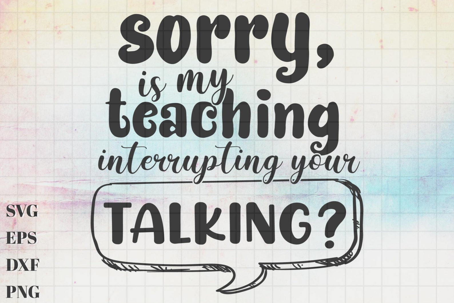 Sorry is My Teaching Interrupting Your Talking SVG Fun - Etsy