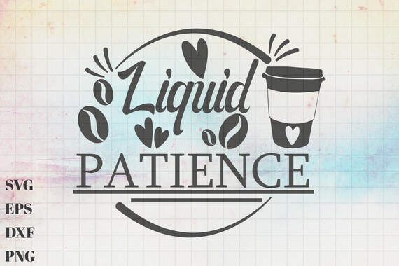 Liquid Patience SVG Coffee Cup Svg Coffee Bean Heart Svg | Etsy