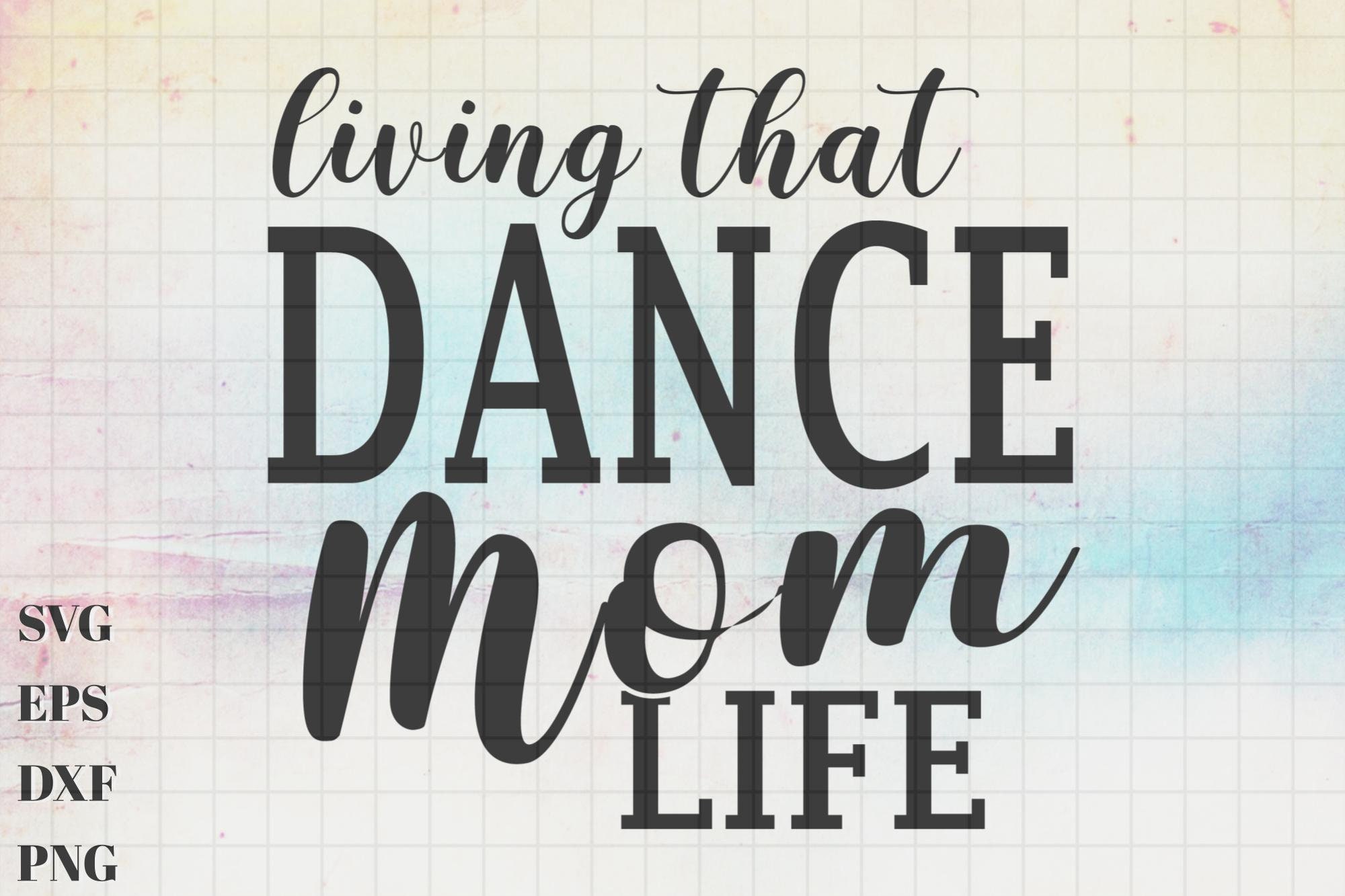 Living That Dance Mom Life SVG, Dance Mom, Proud Dance Mom, Creative ...