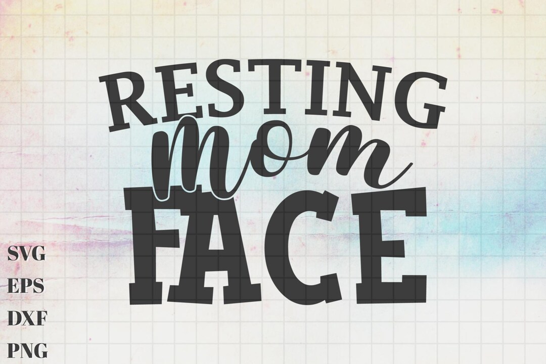 Resting Mom Face SVG, Fun T-shirt Design, Mom Life, Creative Svg Files ...