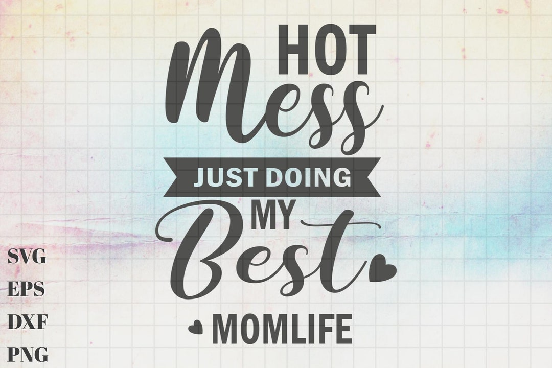 Hot Mess Just Doing My Best Mom Life Svg Hot Mess Mom Doing My Best