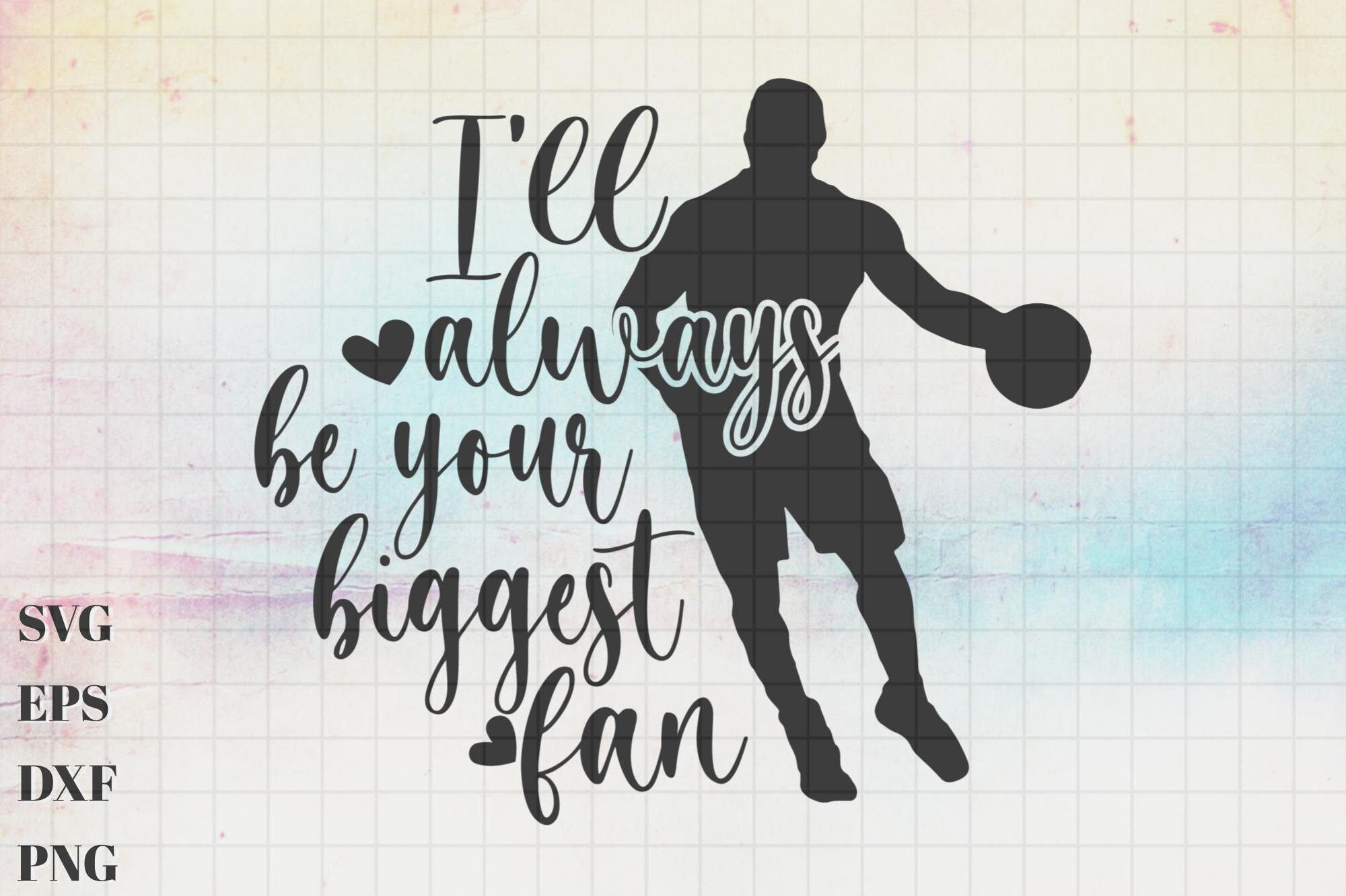 I'll Always Be Your Biggest Fan SVG Basketball SVG - Etsy