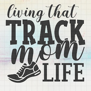 Living That Track Mom Life SVG, Track Mom, Proud Track Mom, Track Shoes ...