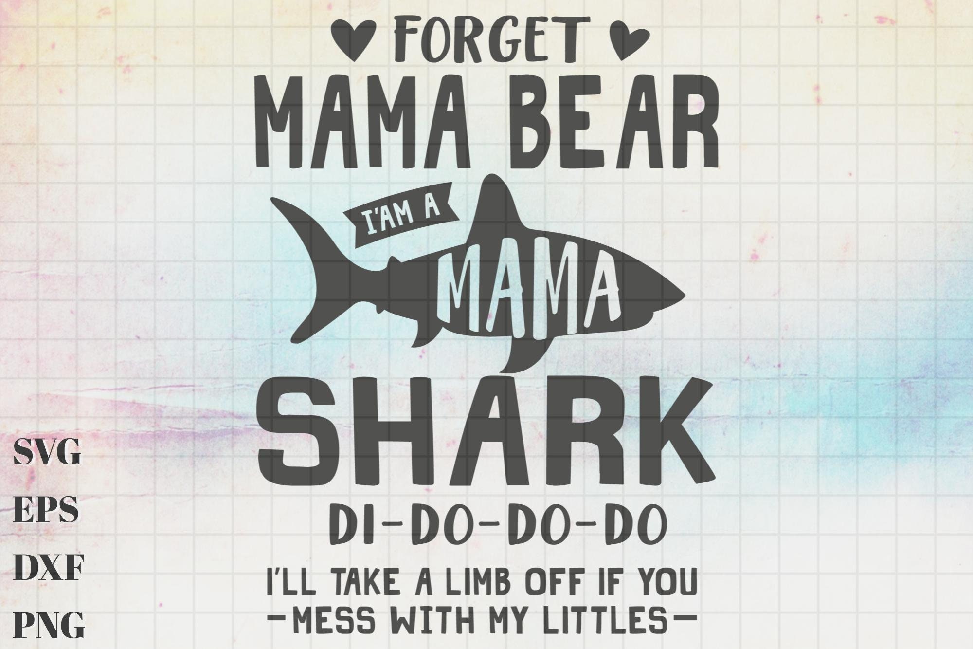 Forget Mama Bear I Am a Mama Shark Svg , Mom Life, Creative Svg Files ...