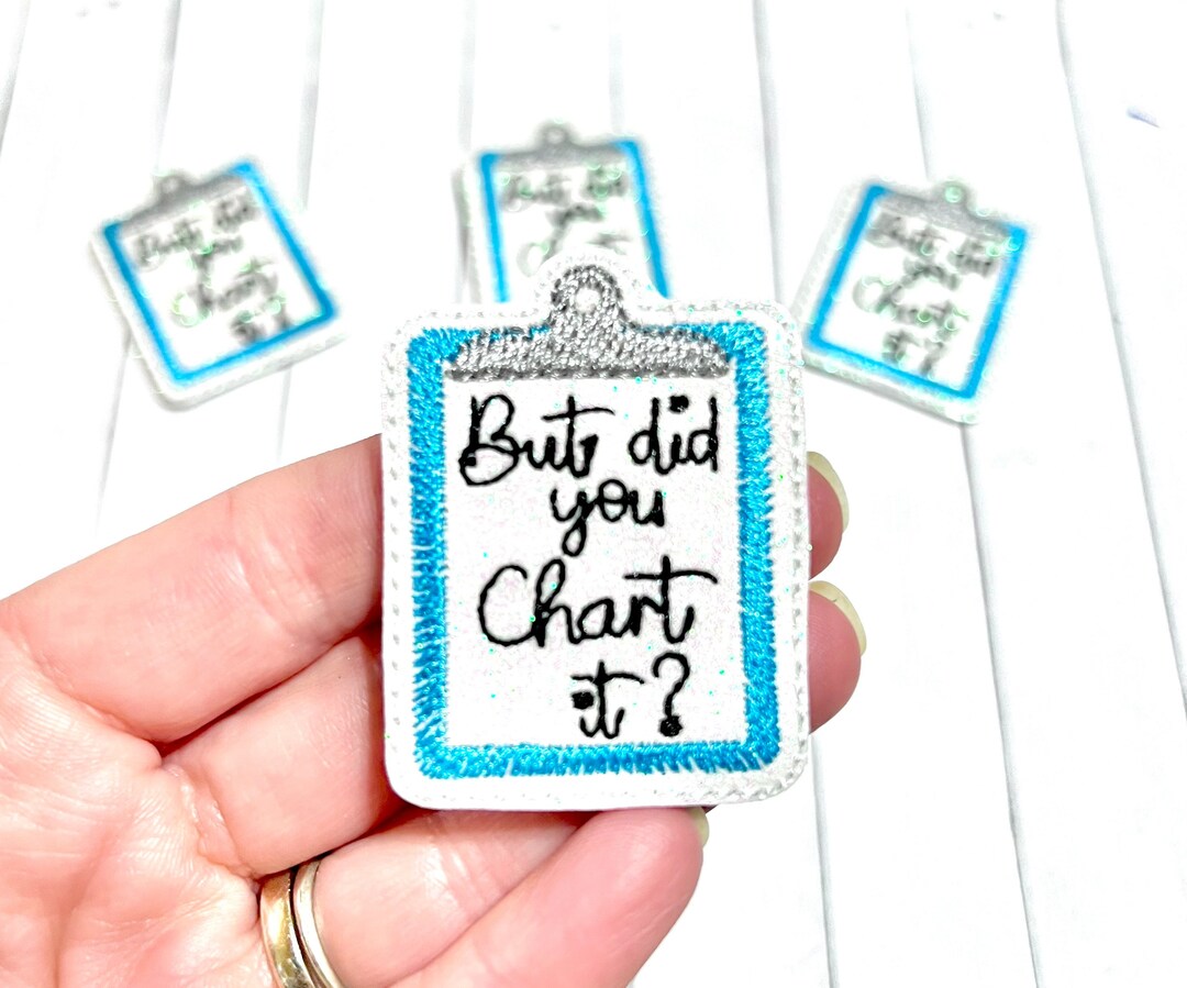 Did You Chart It Feltie, Funny Nurse Feltie Embellishment, Document It ...
