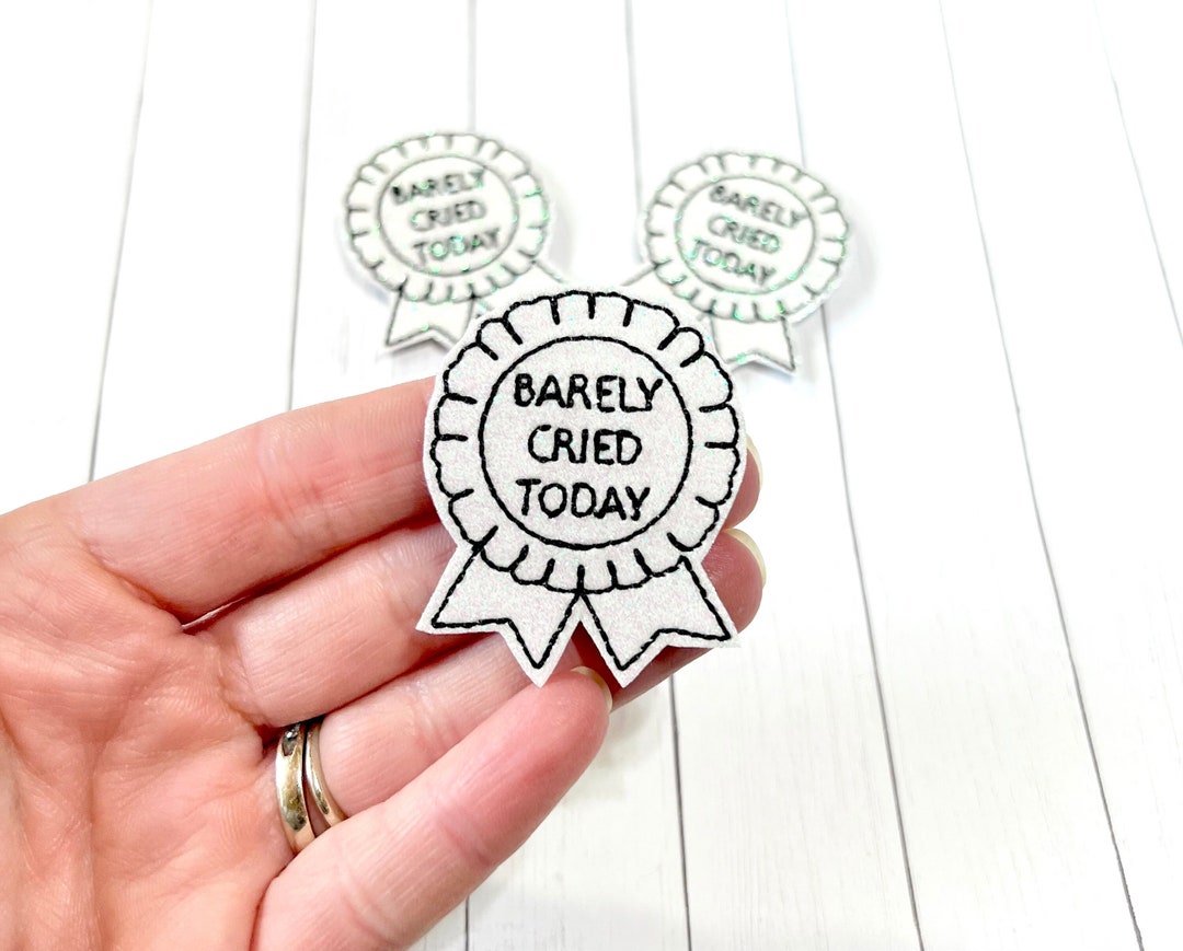 Barely Cried Today Feltie, No Cry Award Feltie, Participation Ribbon ...