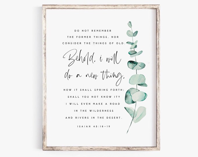 Isaiah 43:18-19 Behold I Will Do a New Thing Bible Verse Print Wall Art ...