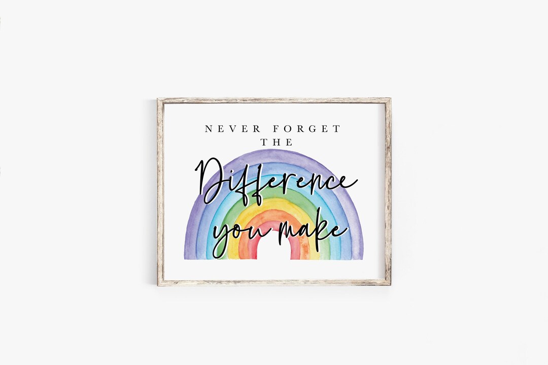 Never Forget the Difference You Have Make Printable Wall Art End of ...