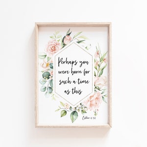 Esther 4:14 Perhaps You Were Born for Such a Time as This Bible Print ...