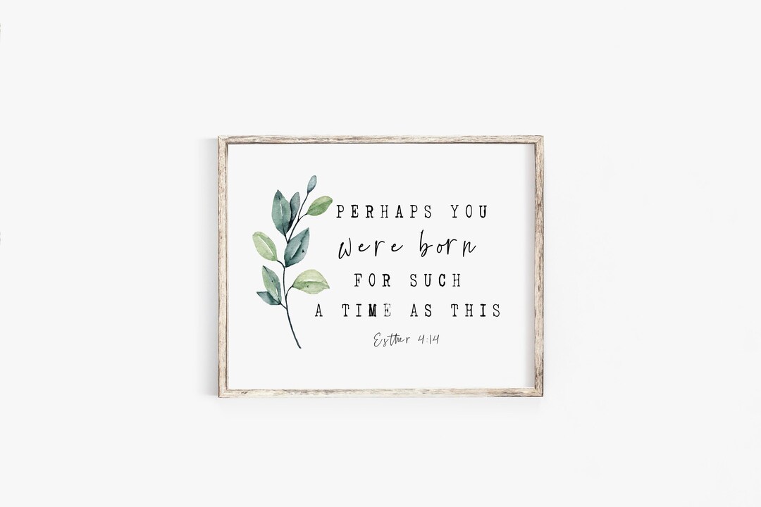 Esther 4:14 Perhaps You Were Born for Such a Time as This Bible Verse ...