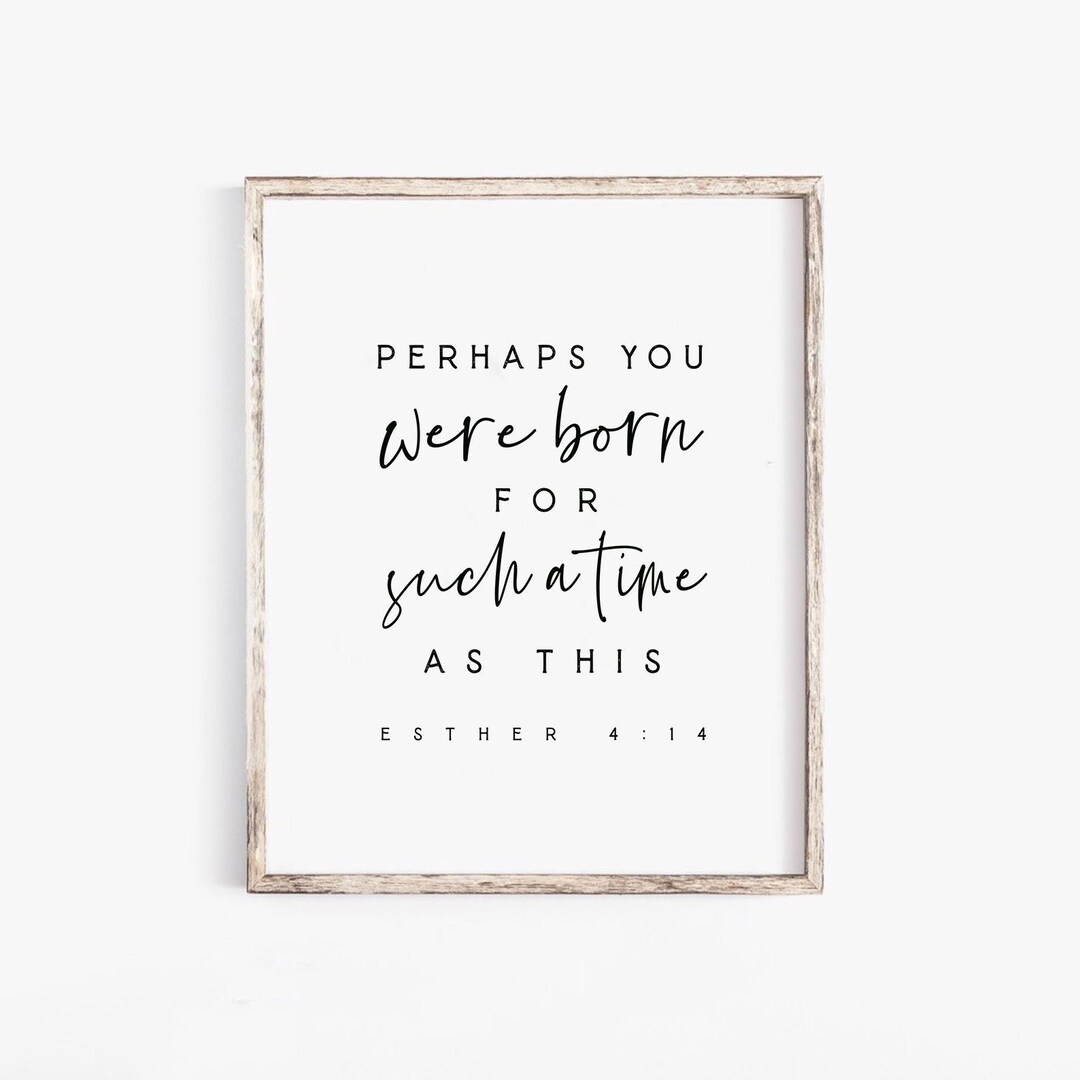 Esther 4:14 Perhaps You Were Born for Such a Time as This Bible Verse ...