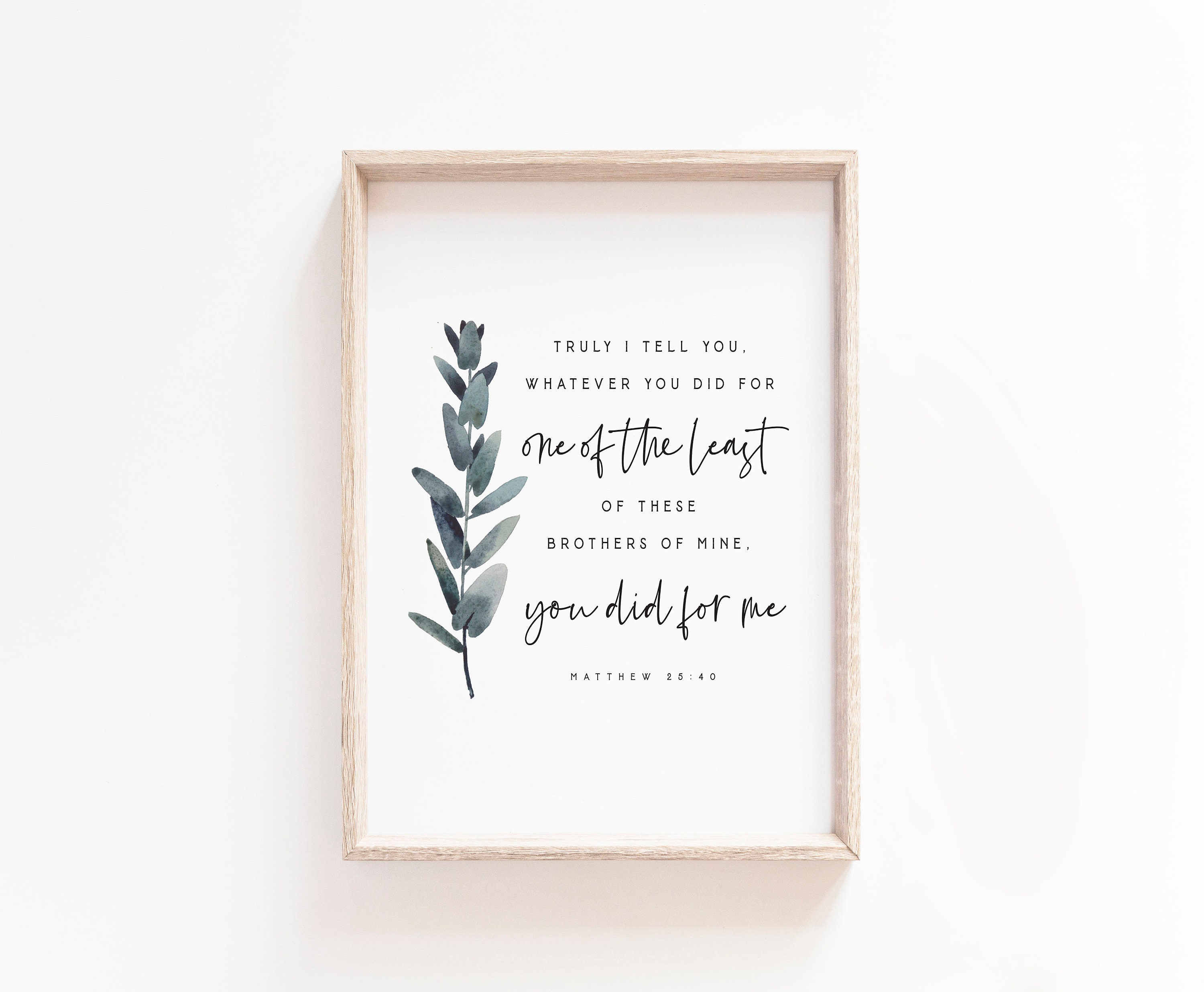 Matthew 25:40 Truly I Tell You Whatever You Did for One of the Least of ...