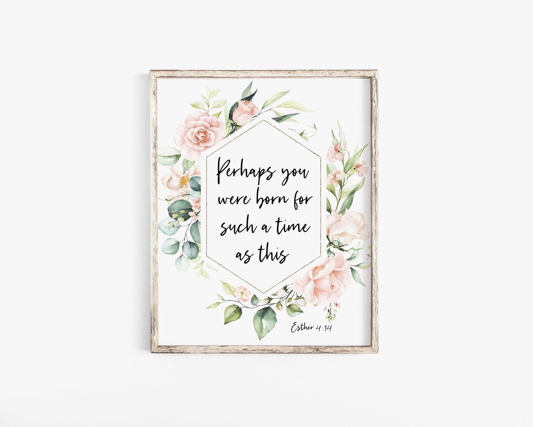 Esther 4:14 Perhaps You Were Born for Such a Time as This Bible Print ...