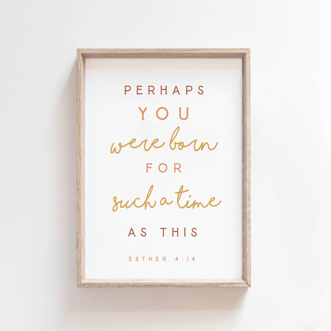 Esther 4:14 Perhaps You Were Born for Such a Time as This Bible Verse ...
