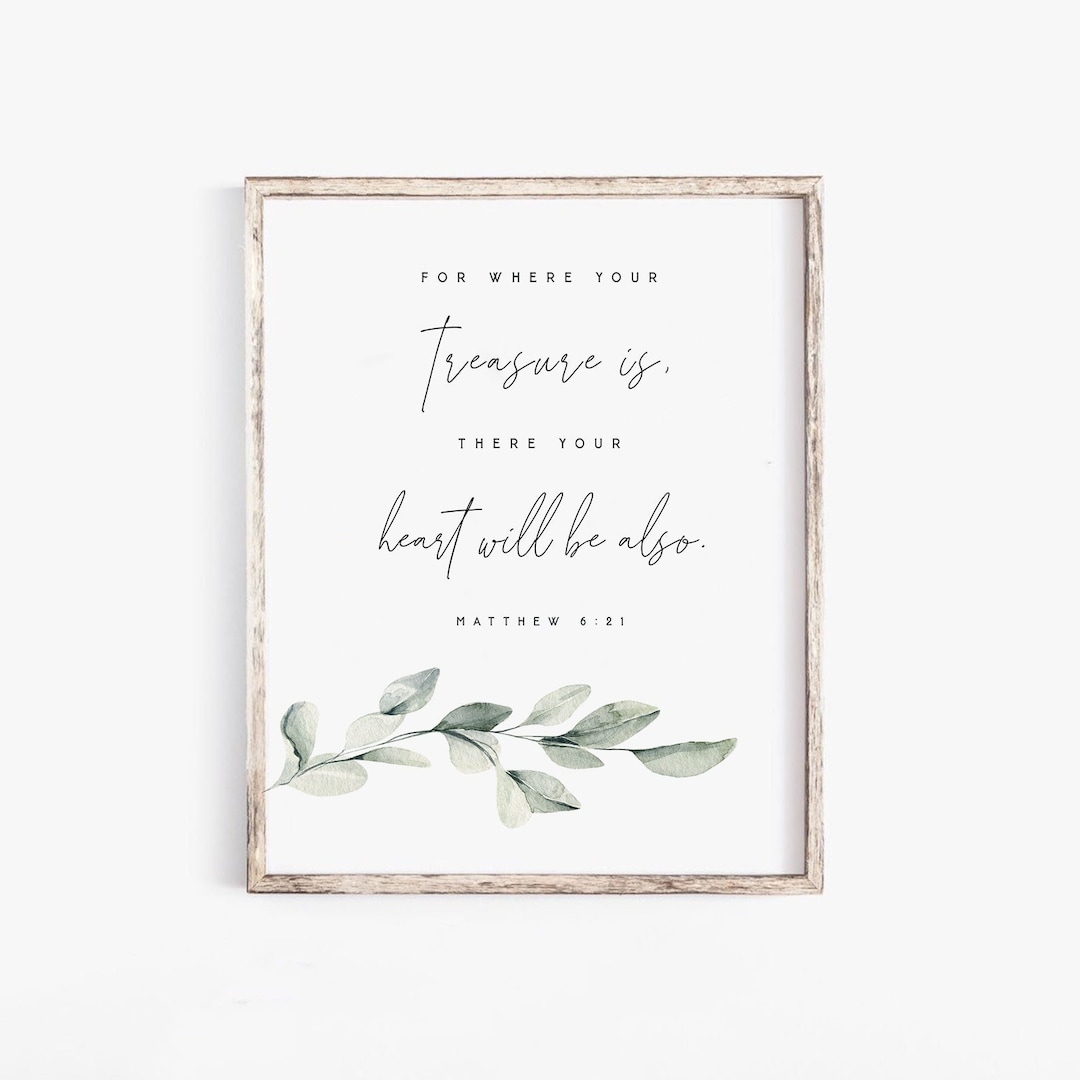 Matthew 6:21 for Where Your Treasure is There Your Heart Will Be ...