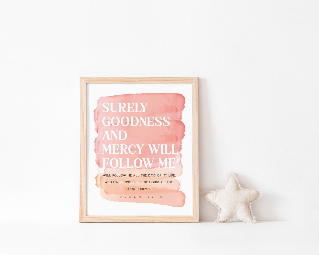 Psalm 23:6 Surely Goodness and Mercy Will Follow Me Bible - Etsy