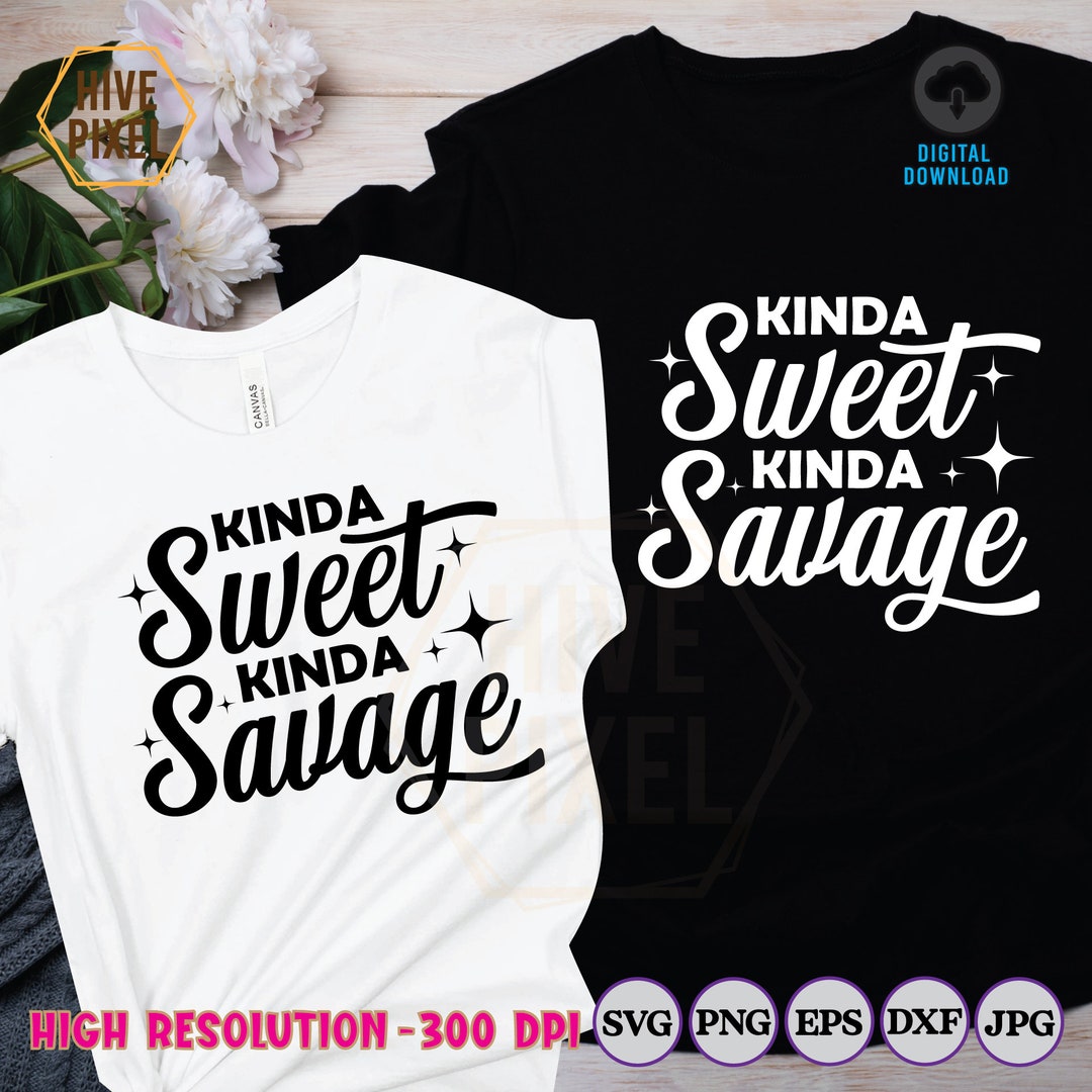Kinda Sweet Kinda Savage SVG, Sassy Svg, Sarcastic Svg, Funny Saying Svg, Sublimation Design ...