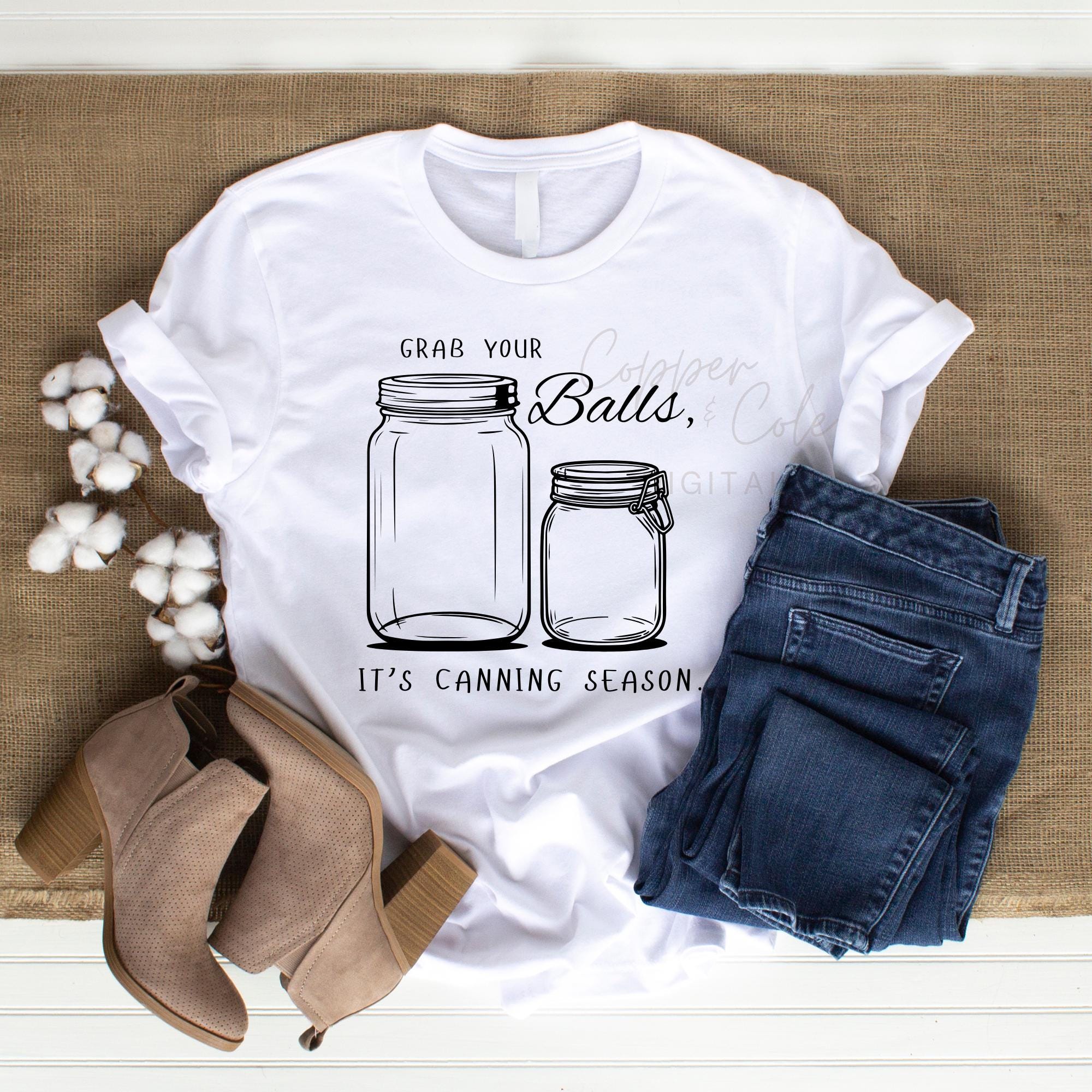 Canning PNG, Ball Mason Jar Svg, Canning Season T-shirt, Grab Your ...