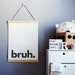 Bruh. Printable Wall Art, Minimalistic Typography Poster, Black & White ...