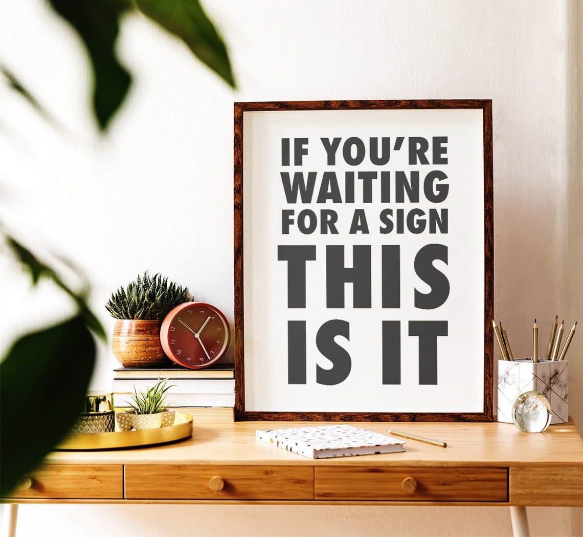 If You're Waiting for A Sign This is It Poster Print, Black and White ...