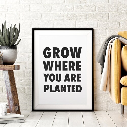 Grow Where You Are Planted Printable Wall Art Positive Quote - Etsy