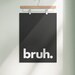 Bruh. Printable Wall Art, Minimalistic Typography Poster, Black & White ...
