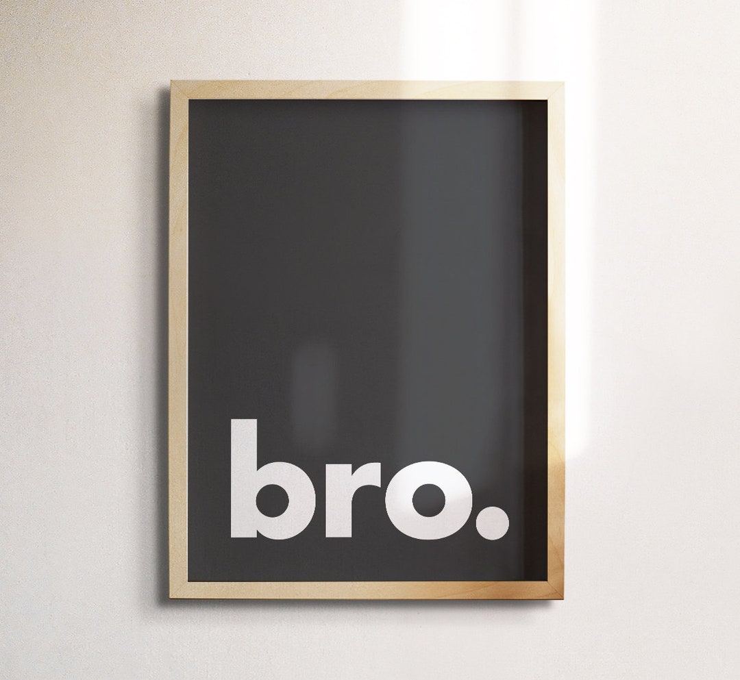 Bro. Printable Wall Art, Minimalistic Typography Poster, Black & White ...