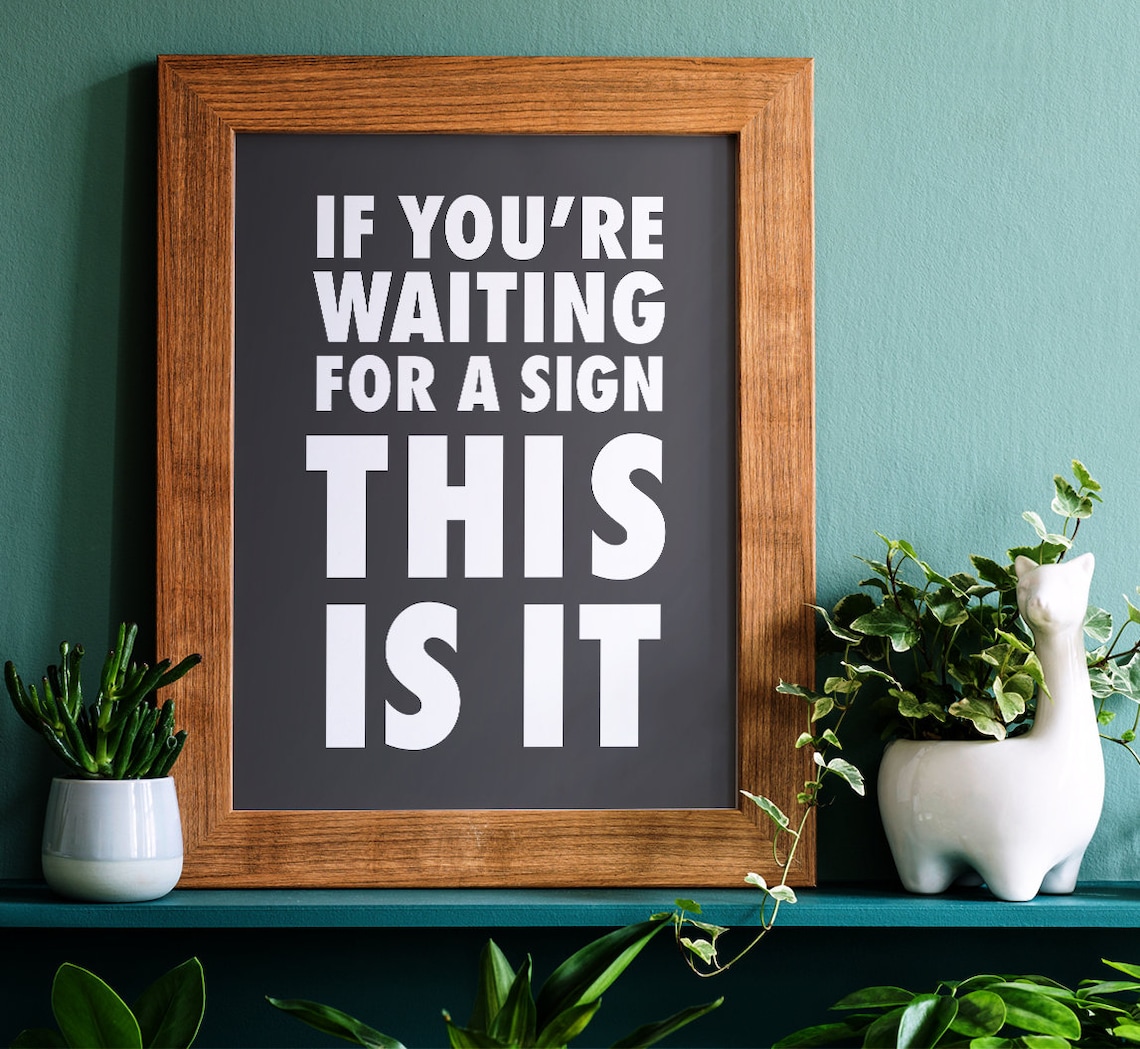 If You're Waiting for A Sign This is It Poster Print, Black and White ...