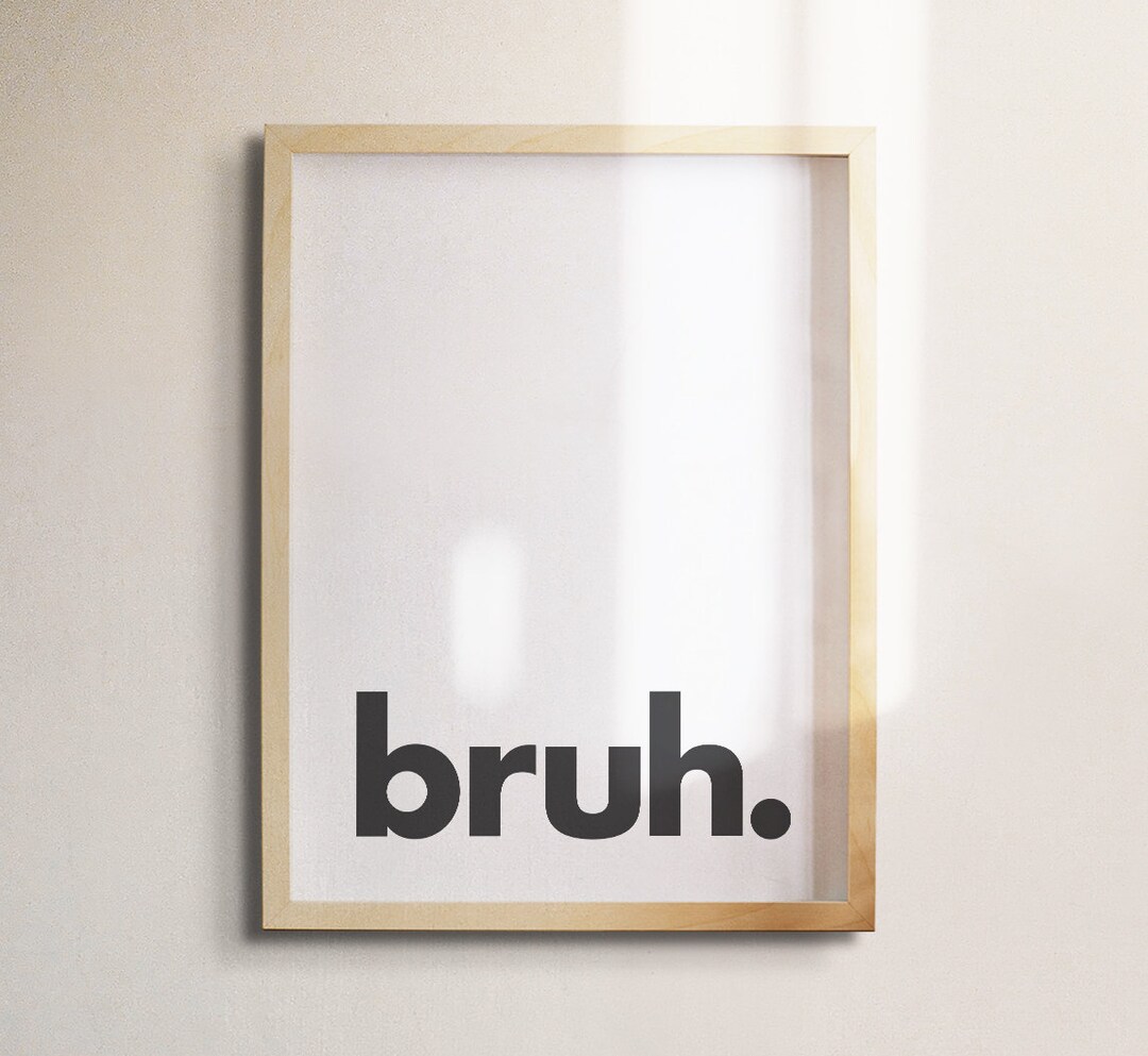 Bruh. Printable Wall Art, Minimalistic Typography Poster, Black & White ...
